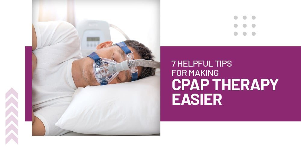 7 Helpful Tips for Making CPAP Therapy Easier